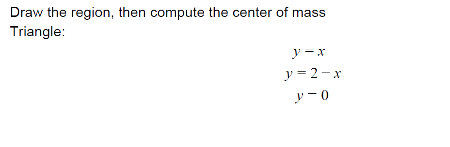 Solved Draw the region, then compute the center of mass | Chegg.com