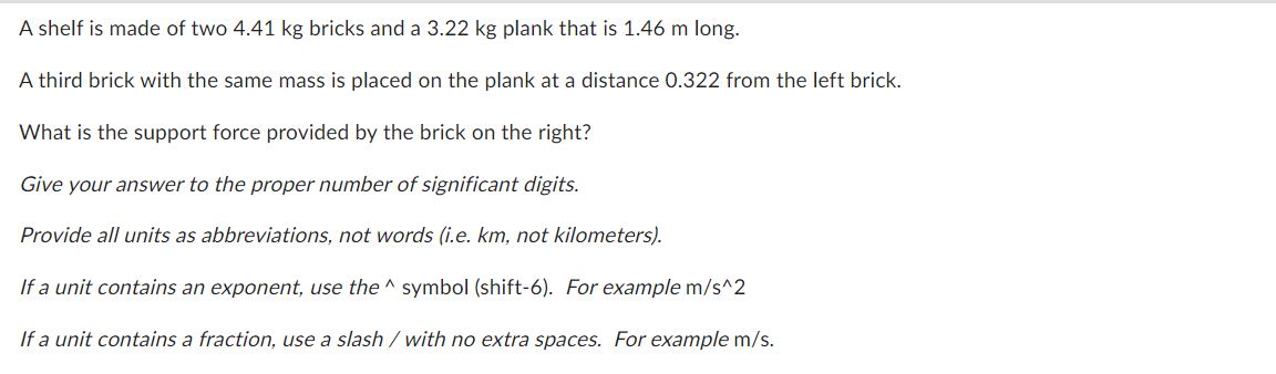 Solved A shelf is made of two 4.41 kg bricks and a 3.22 kg | Chegg.com