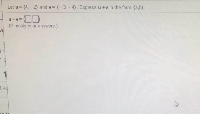 Solved Let u (4,-2) and v (-3,-4). Express u +v in the form | Chegg.com Solved Let u (4,-2) and v (-3,-4). Express u +v in the form | Chegg.com