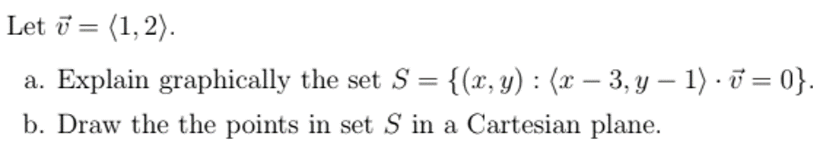 Solved Let v = (1,2) a. Explain graphically the set S = {(x, | Chegg.com