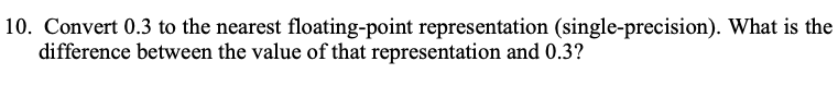 Solved 10. Convert 0.3 to the nearest floating-point | Chegg.com
