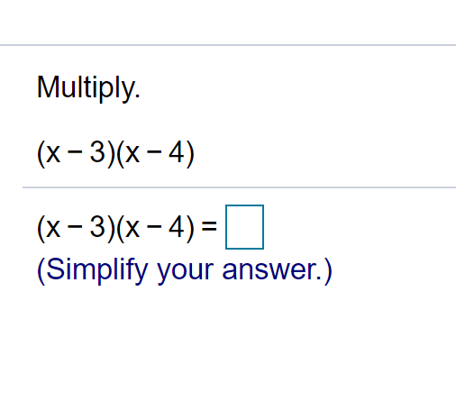 Solved Multiply. (x-3)(x – 4) (x - 3)(x-4)= (Simplify your | Chegg.com