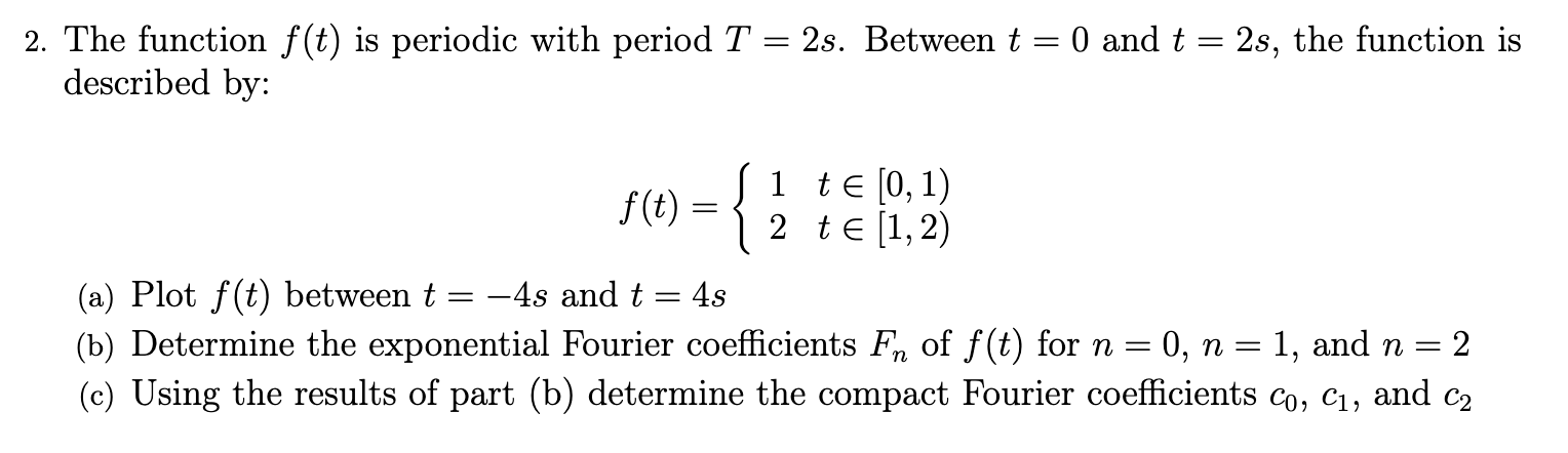 Solved = 2. The function f(t) is periodic with period T = | Chegg.com