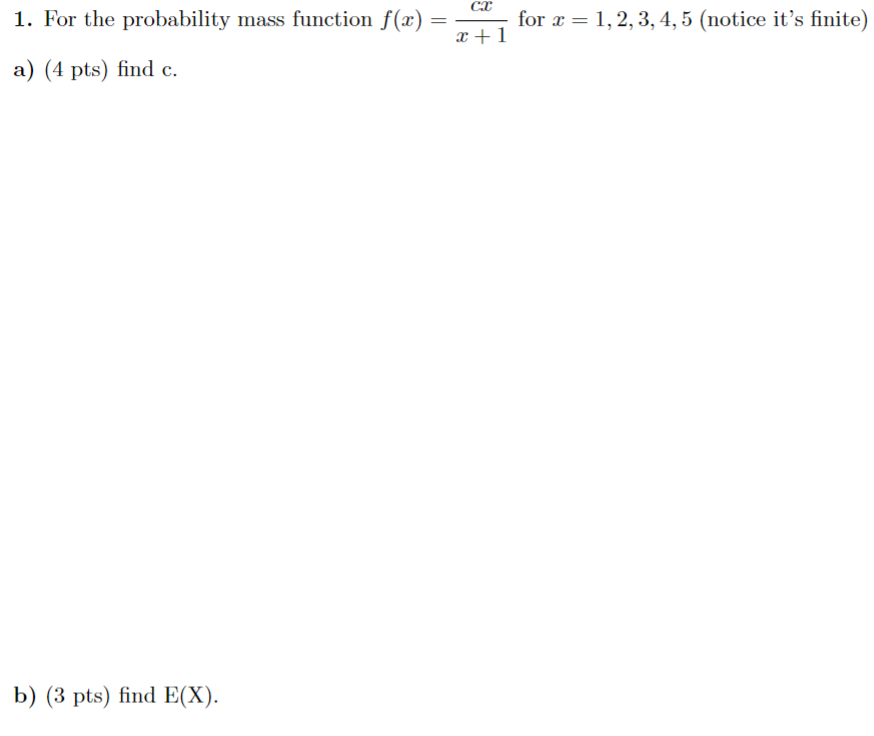 Solved 1. ﻿For the probability mass function f(x)=(cx)/(x+1) | Chegg.com
