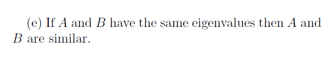 Solved (e) If A and B have the same eigenvalues then A and B | Chegg.com