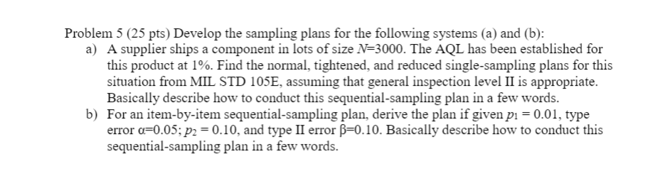 Solved Problem 5 (25 pts) Develop the sampling plans for the | Chegg.com