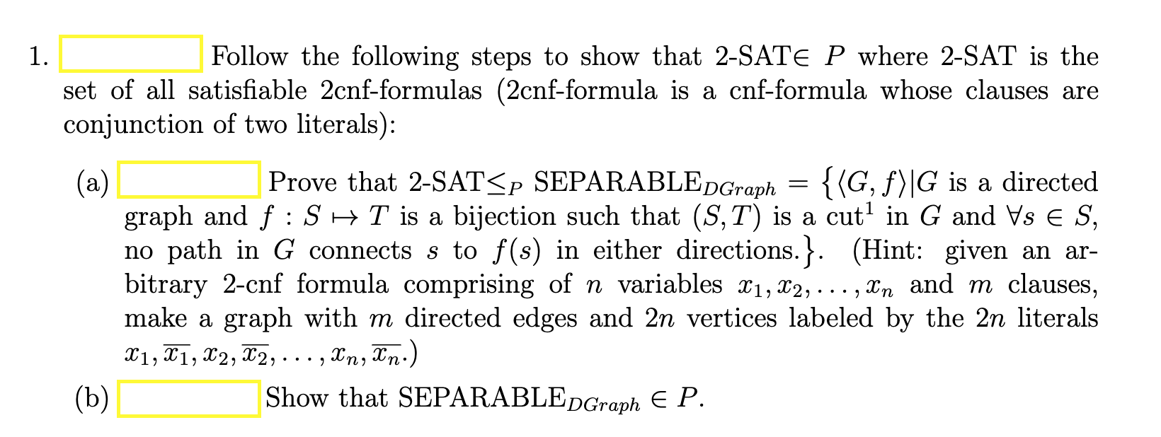 Solved 1. = Follow the following steps to show that 2-SATE P | Chegg.com