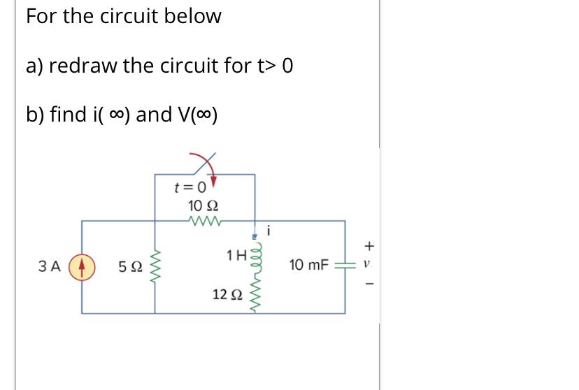 Solved For the circuit below a) redraw the circuit for t> 0 | Chegg.com