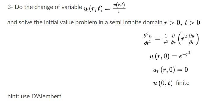 Solved 3- Do the change of variable u (r, t) v(r,t) 7 and | Chegg.com