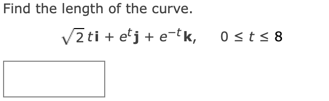 Solved Find the length of the curve. vāti + etj + e-tk, 0 | Chegg.com