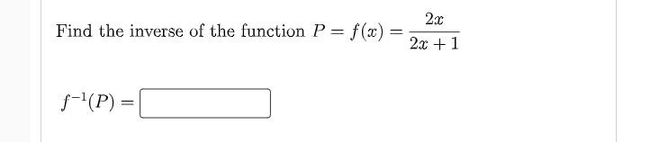 Solved Find the inverse of the function P=f(x)=2x+12x | Chegg.com