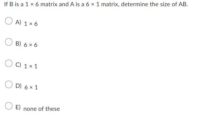 Solved If B is a 1×6 matrix and A is a 6×1 matrix, determine | Chegg.com