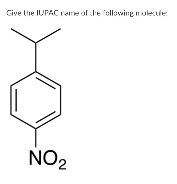 Solved Give the IUPAC name of the following molecule: NO2 | Chegg.com