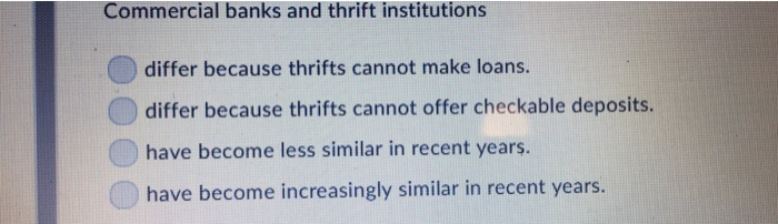 Solved Commercial banks and thrift institutions differ | Chegg.com