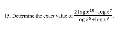 Solved 2 log x10-log x? 15. Determine the exact value of log | Chegg.com