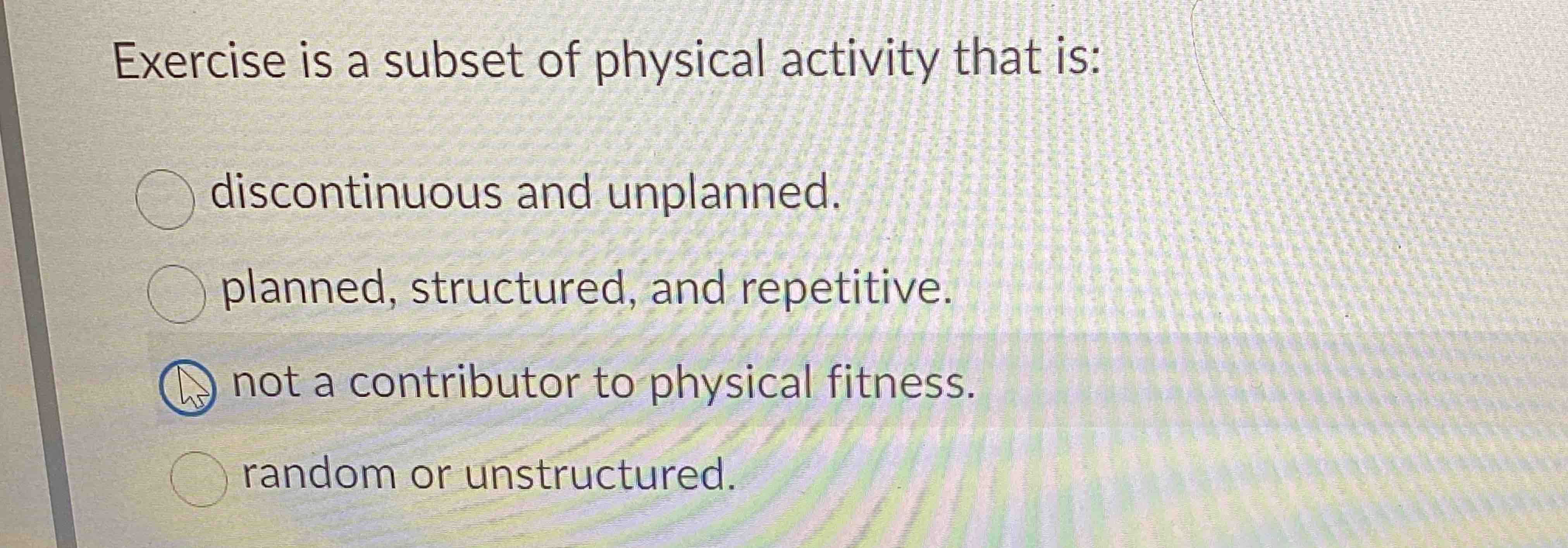 Solved Exercise is a subset of physical activity that | Chegg.com