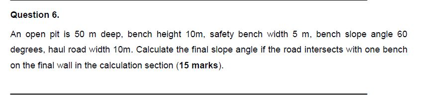 Solved Question 6. An open pit is 50 m deep, bench height | Chegg.com