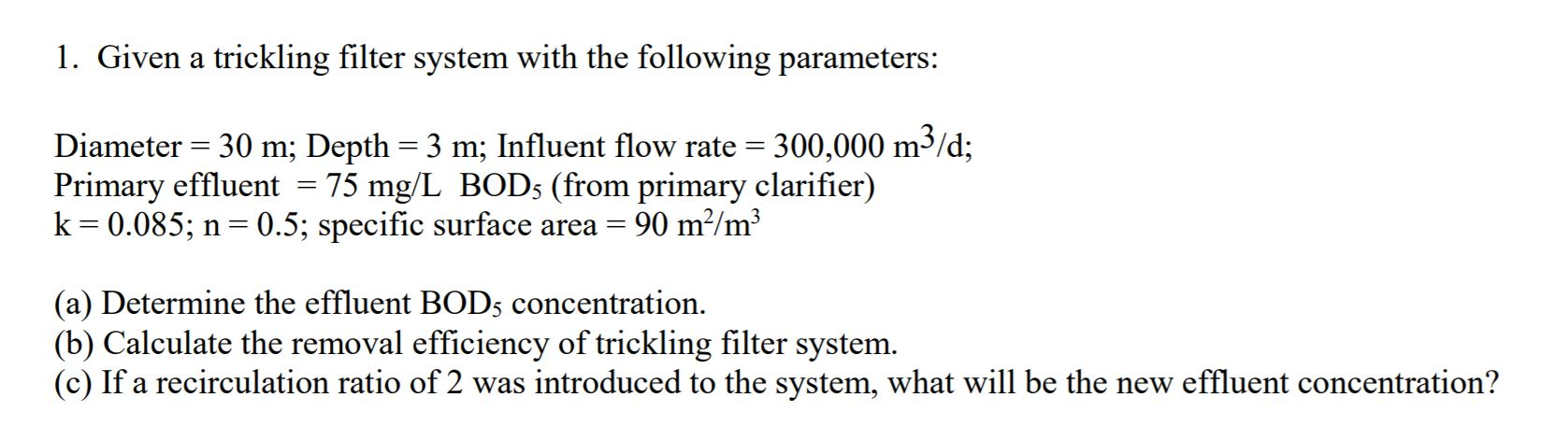 Solved 1. Given a trickling filter system with the following | Chegg.com
