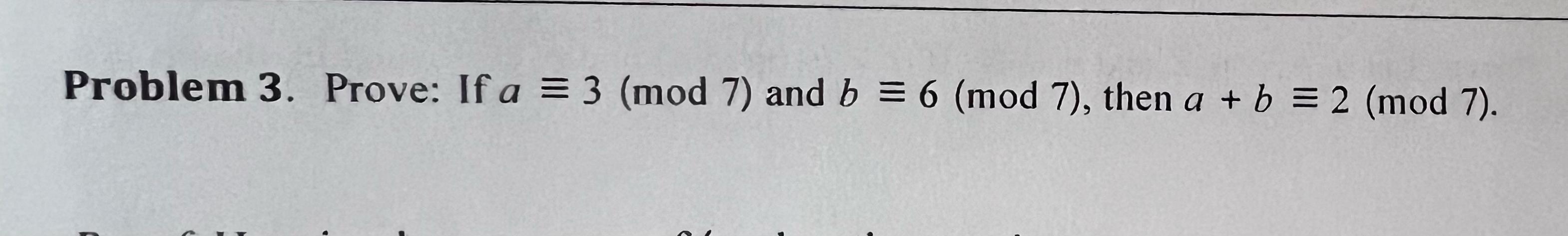 Solved Problem 3. Prove: If a≡3(mod7) and b≡6(mod7), then | Chegg.com