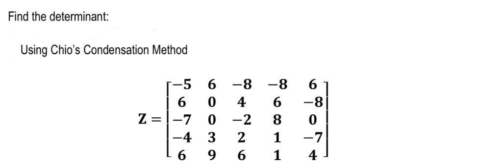 Solved Find the determinant: Using Chio's Condensation | Chegg.com