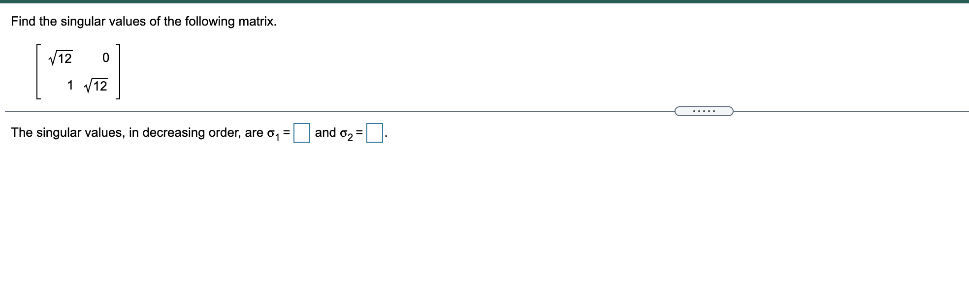 Solved Find the singular values of the following matrix. V12 | Chegg.com