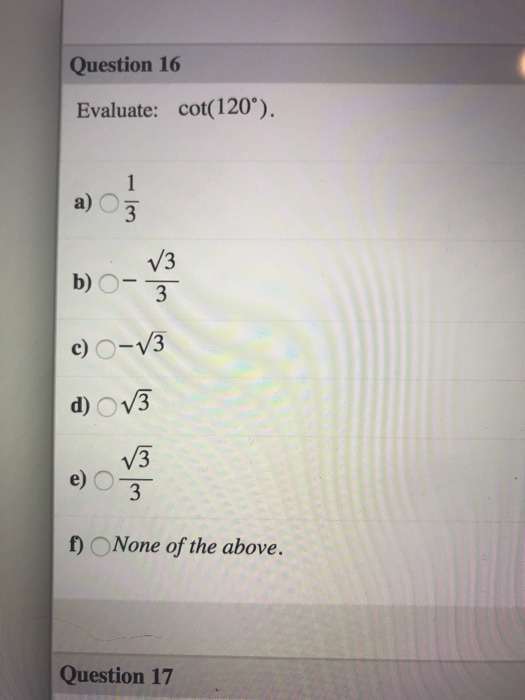 Solved Question 16 Evaluate: cot(120*). a)0 3 c) O-V3 V3 3 | Chegg.com