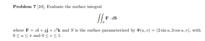 Solved Problem 7 (10], Evaluate the surface integral SIF.ds | Chegg.com