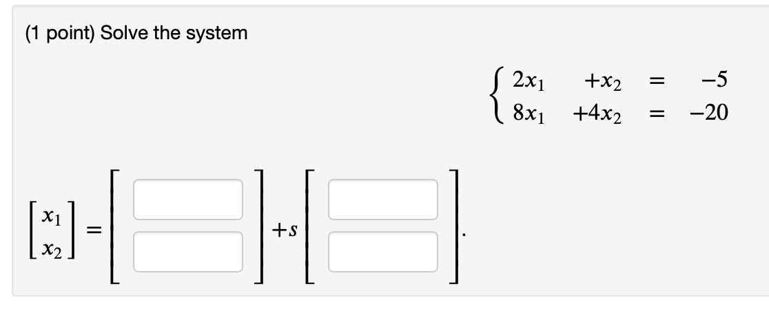 Solved (1 point) Solve the system +x2 = S 2X1 8x1 +4x2 -5 | Chegg.com