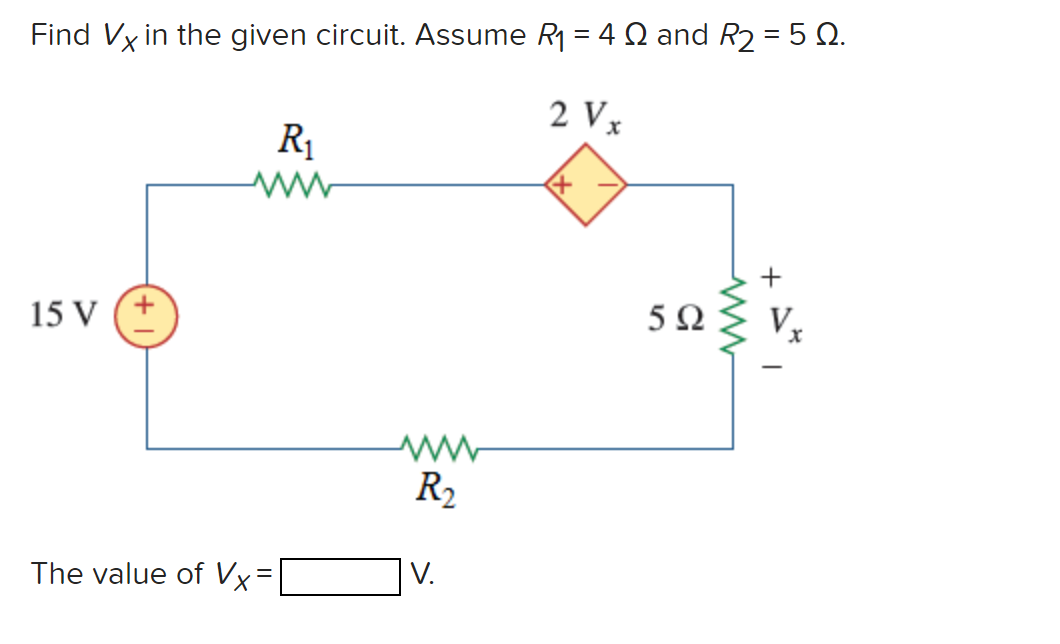 Solved Find Vx in the given circuit. Assume R1=4Ω and R2=5Ω. | Chegg.com