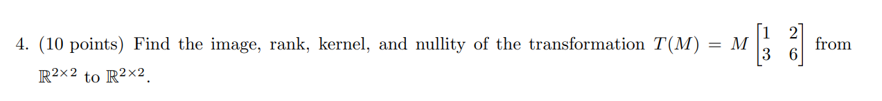 Solved 4. (10 points) Find the image, rank, kernel, and | Chegg.com