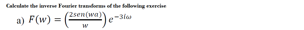 Solved Calculate the inverse Fourier transforms of the | Chegg.com