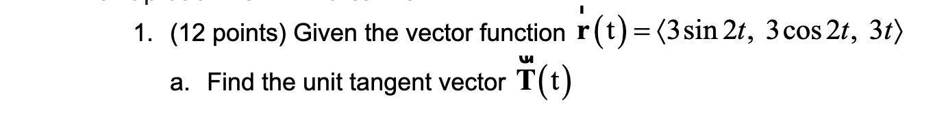 Solved 1. (12 points) Given the vector function | Chegg.com Solved 1. (12 points) Given the vector function | Chegg.com