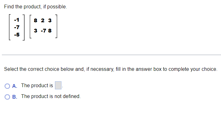 Solved Find the product, if possible. 8 2 3 -1 -7 -5 3 -78 | Chegg.com