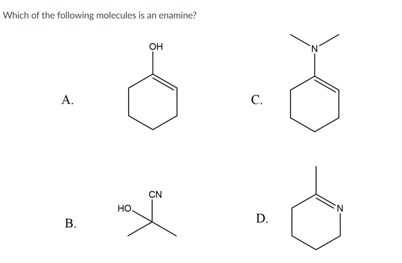 Solved Which of the following molecules is an enamine? A. C. | Chegg.com