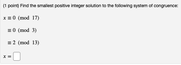 Solved (1 point) Find the smallest positive integer solution | Chegg.com