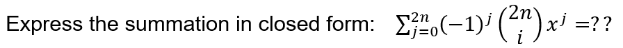 Solved 2n Express the summation in closed form: [(-1); (21) | Chegg.com