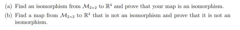 Solved (a) Find an isomorphism from M2x2 to R4 and prove | Chegg.com