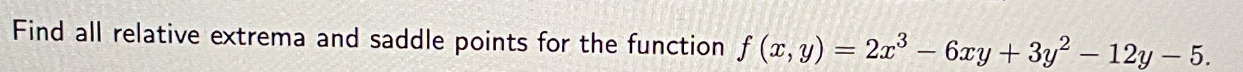 Solved Find all relative extrema and saddle points for the | Chegg.com