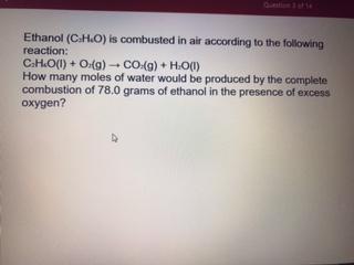 [Solved]: Ethanol (C.H.O) is combusted in air according to