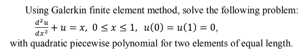 Solved Using Galerkin finite element method, solve the | Chegg.com