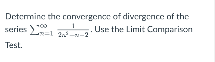 Solved Determine the convergence of divergence of the series | Chegg.com