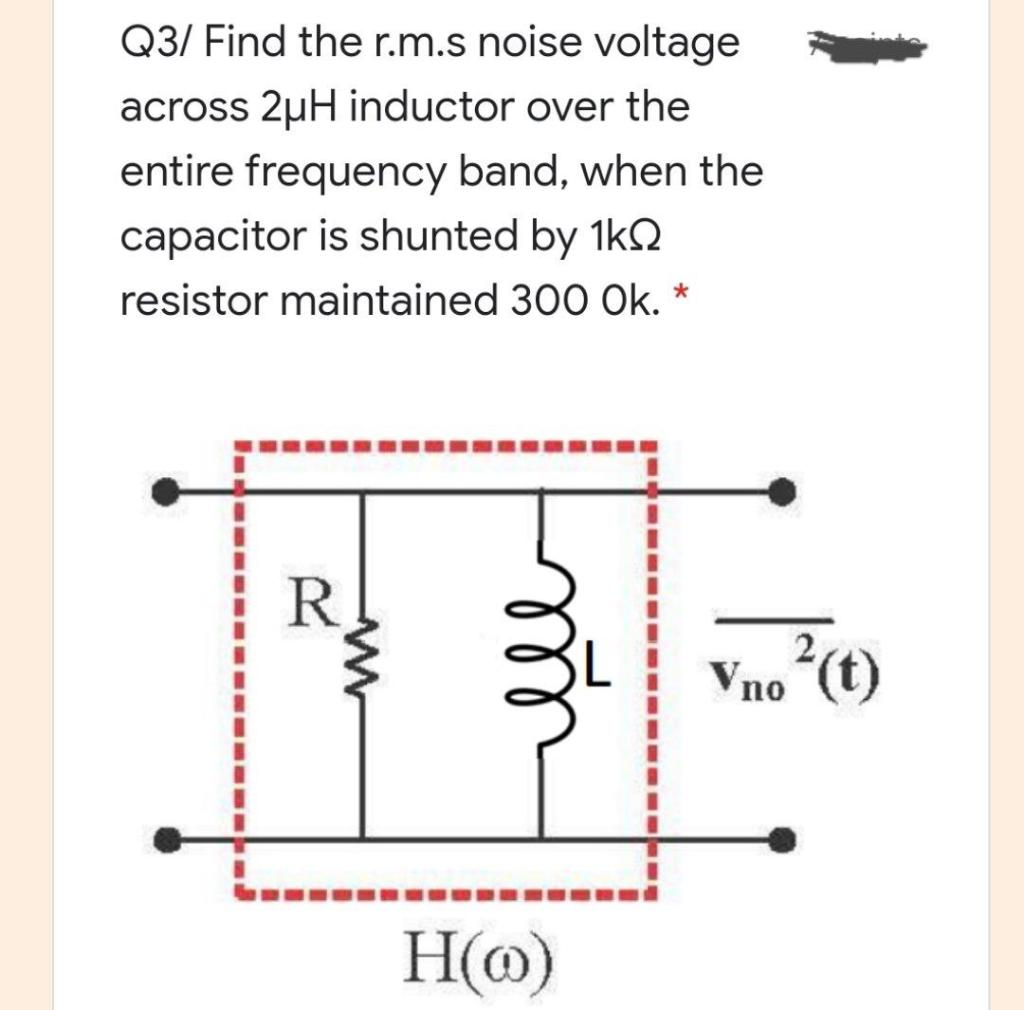 Solved Q3/ Find the r.m.s noise voltage across 2uH inductor | Chegg.com