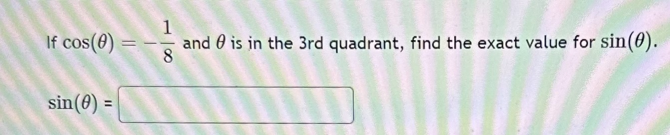 Solved If cos(θ)=-18 ﻿and θ ﻿is in the 3 ﻿rd quadrant, find | Chegg.com