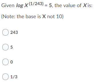 Solved Given log x (1/243) = 5, the value of Xis: (Note: the | Chegg.com
