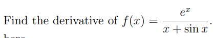 Solved Find the derivative of f(x)=exx+sinx. | Chegg.com