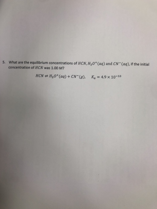 Solved 5. What are the equilibrium concentrations of HCN, | Chegg.com