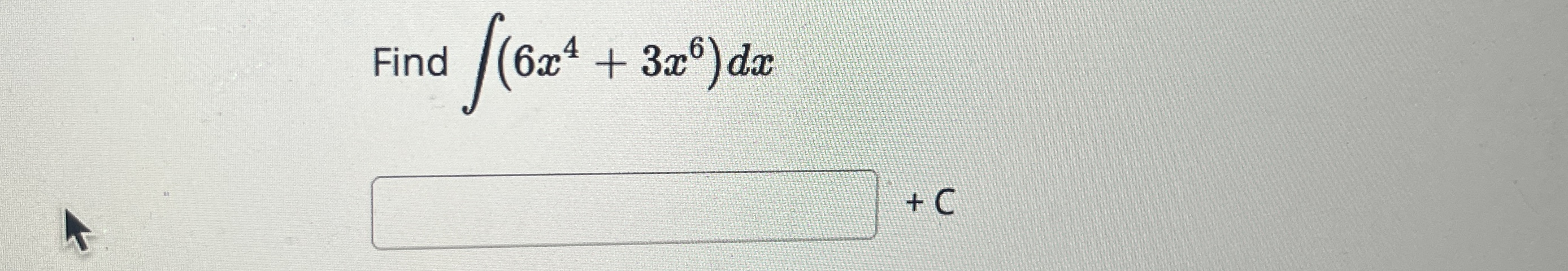 Solved Find ∫﻿﻿(6x4+3x6)dx+C | Chegg.com