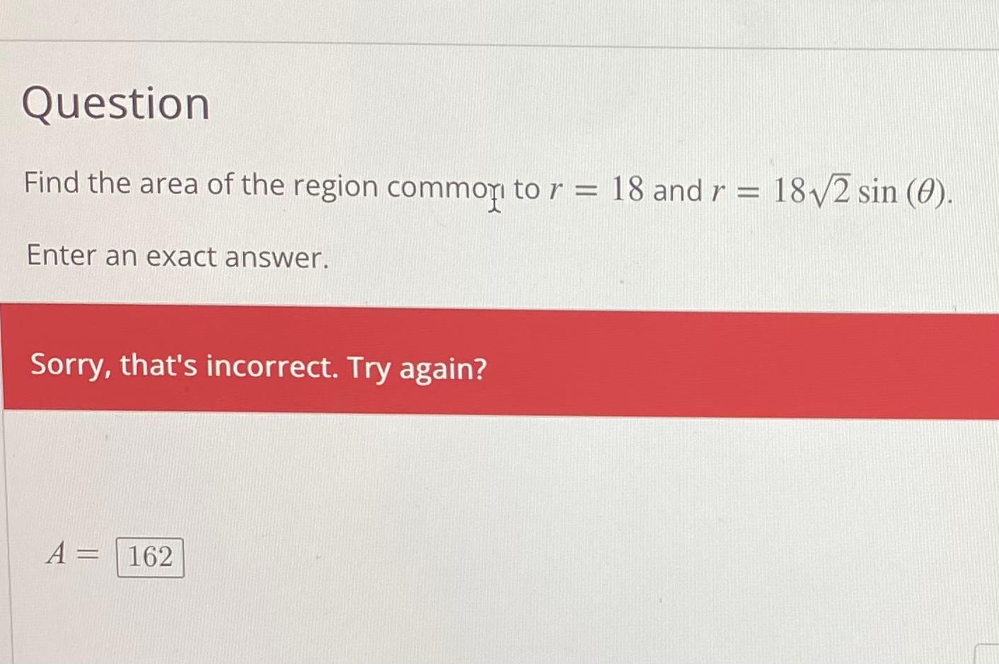 Solved Find the area of the region commori to r=18 and | Chegg.com