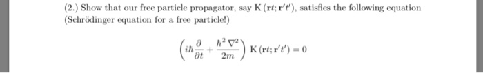 Solved (2.) Show that our free particle propagator, say | Chegg.com