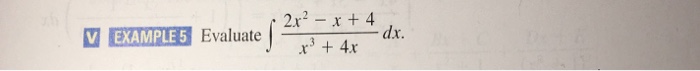 Solved Evaluate integral 2x^2 - x + 4/x^3 + 4x dx | Chegg.com